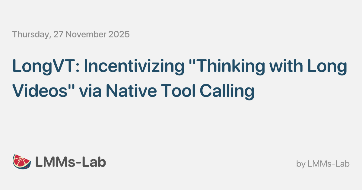 LongVT: Incentivizing "Thinking with Long Videos" via Native Tool Calling • LMMs-Lab